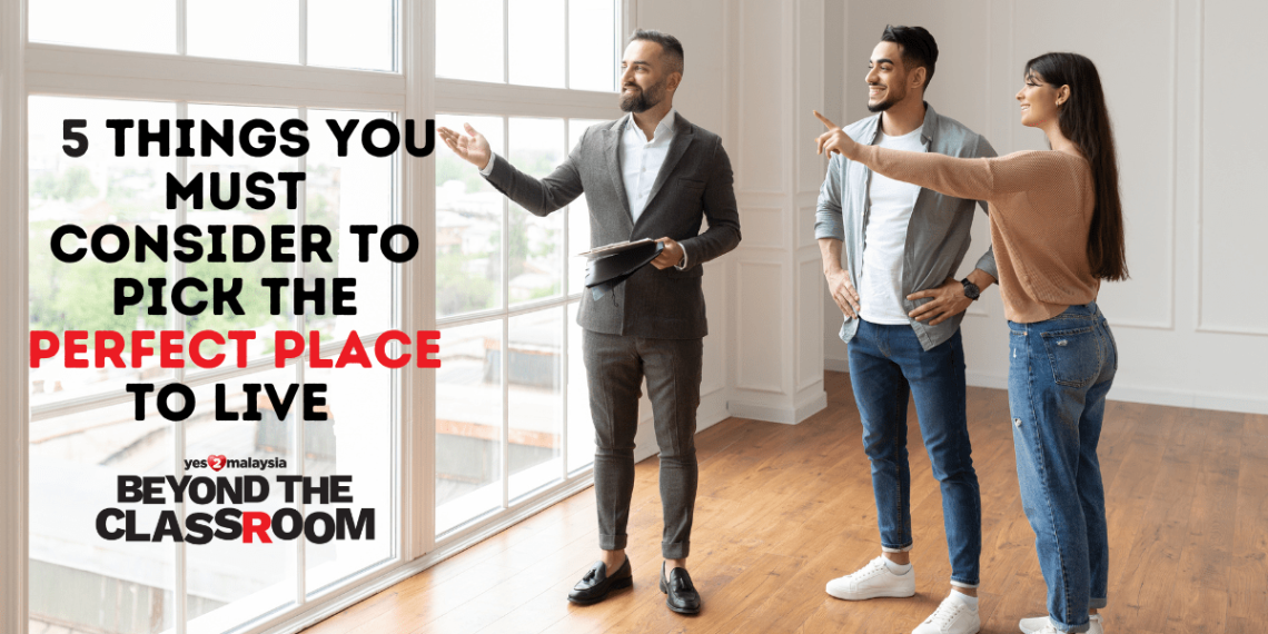 5 things you must consider to pick the perfect place to live